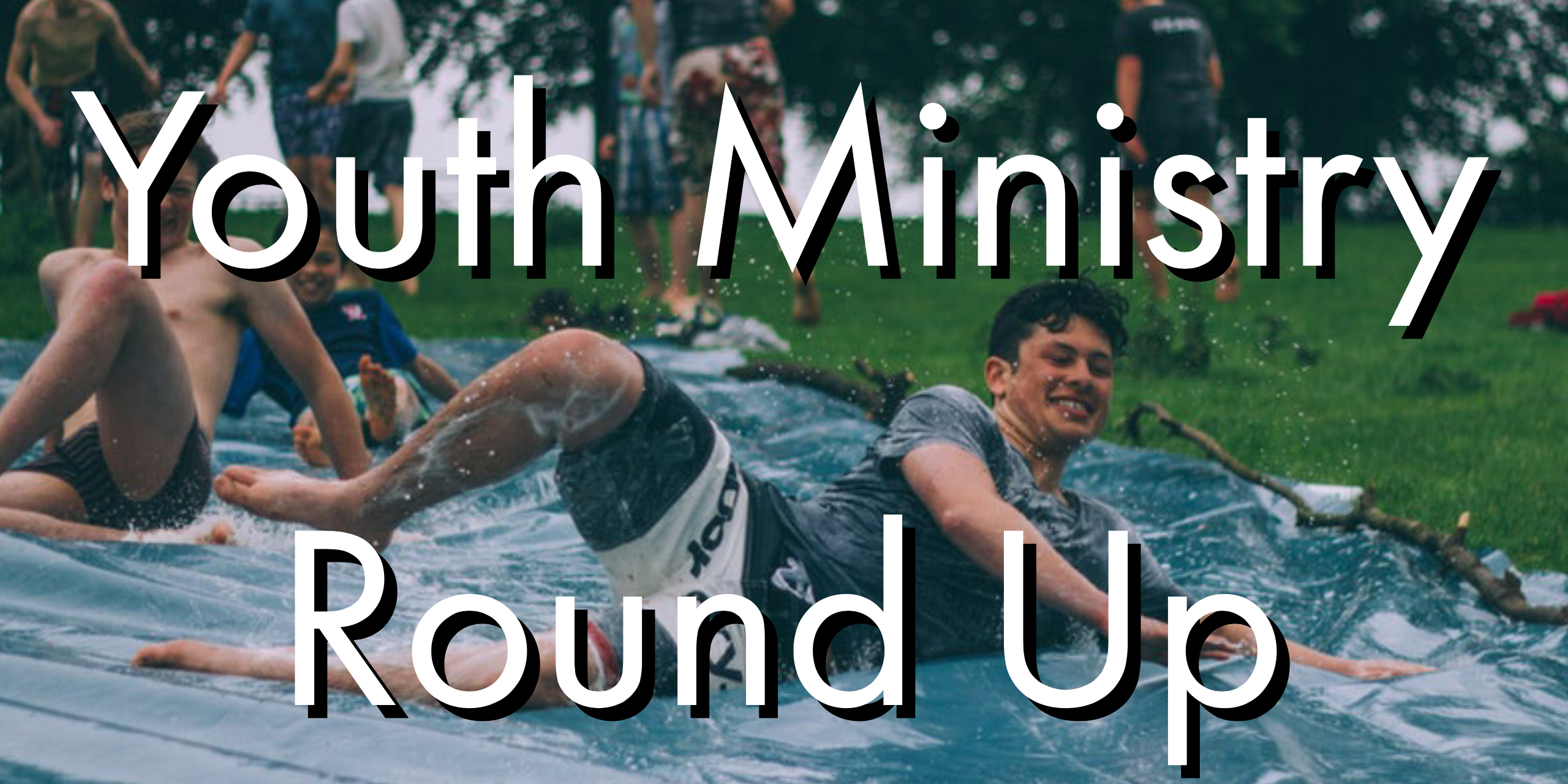 Round Up -2 – Helping Youth Workers Build Successful Youth Ministries